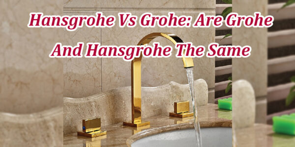 Hansgrohe Vs Grohe: Are Grohe And Hansgrohe The Same – ARCORA FAUCETS